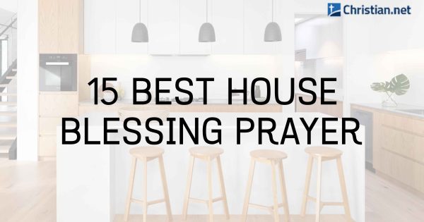 15 House Blessing Prayers For A Protected Home | Christian.net