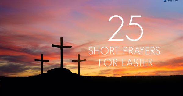 25 Short Easter Prayers To Give Thanks This Holy Day | Christian.net